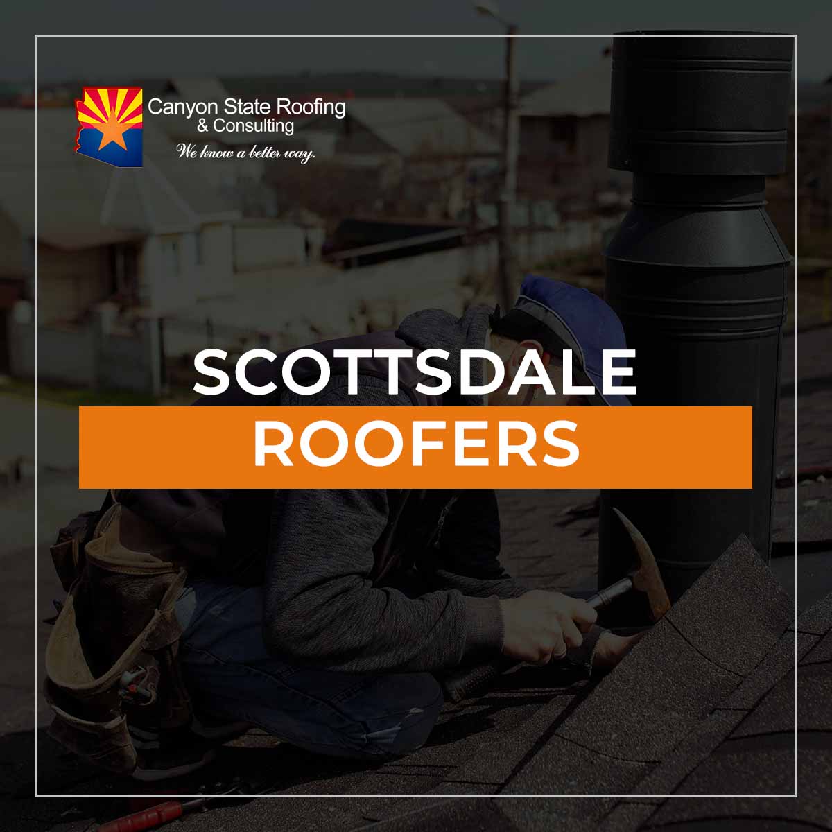 Scottsdale’s Leading Roofers At Canyon State Roofing
